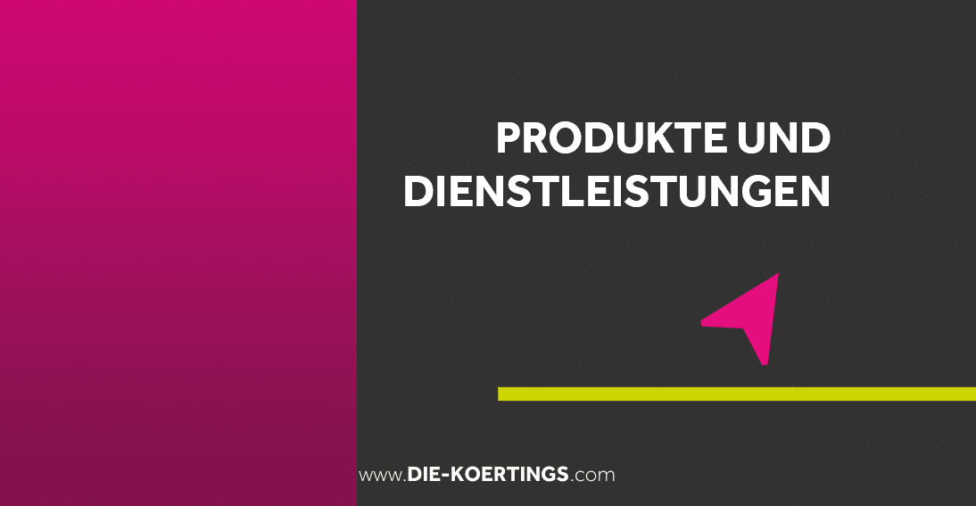 Deine Produkte und Dienstleistungen - KOERTING INSTITUTE